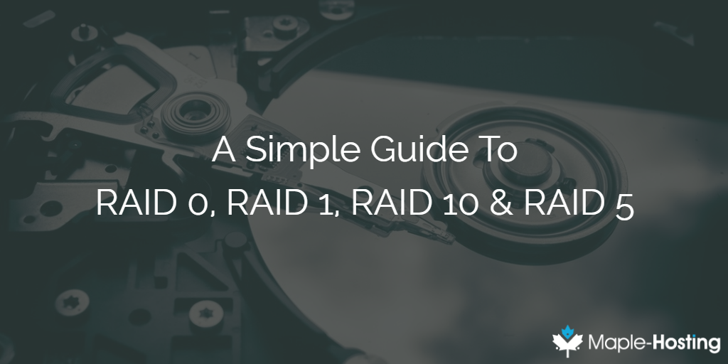 A Simple Guide To RAID 0 vs RAID 1 vs RAID 10 | Maple-Hosting
