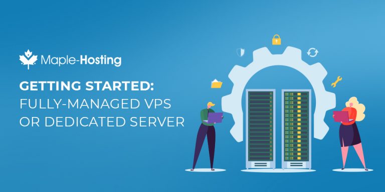Getting Started: Fully-Managed Dedicated Servers - Maple Hosting Getting Started: Fully-Managed Dedicated Servers - Maple Hosting