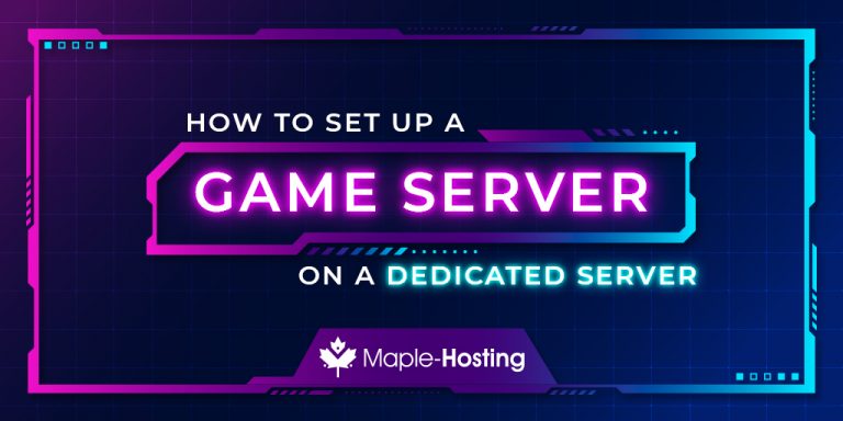 How to Set Up a Game Server on a Dedicated Server - Maple Hosting
